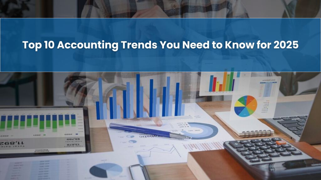 Top 10 Accounting Trends You Need to Know for 2025