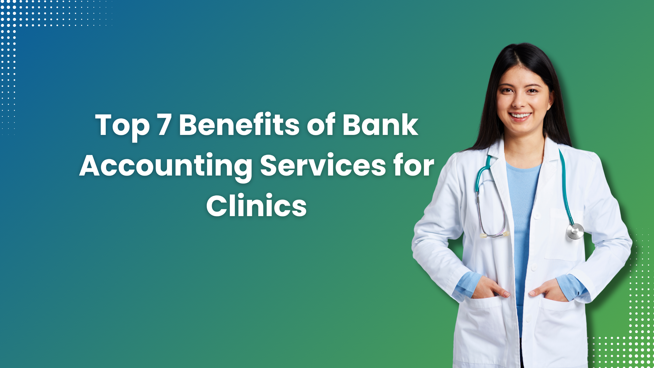 Top 7 Benefits of Bank Accounting Services for Clinics